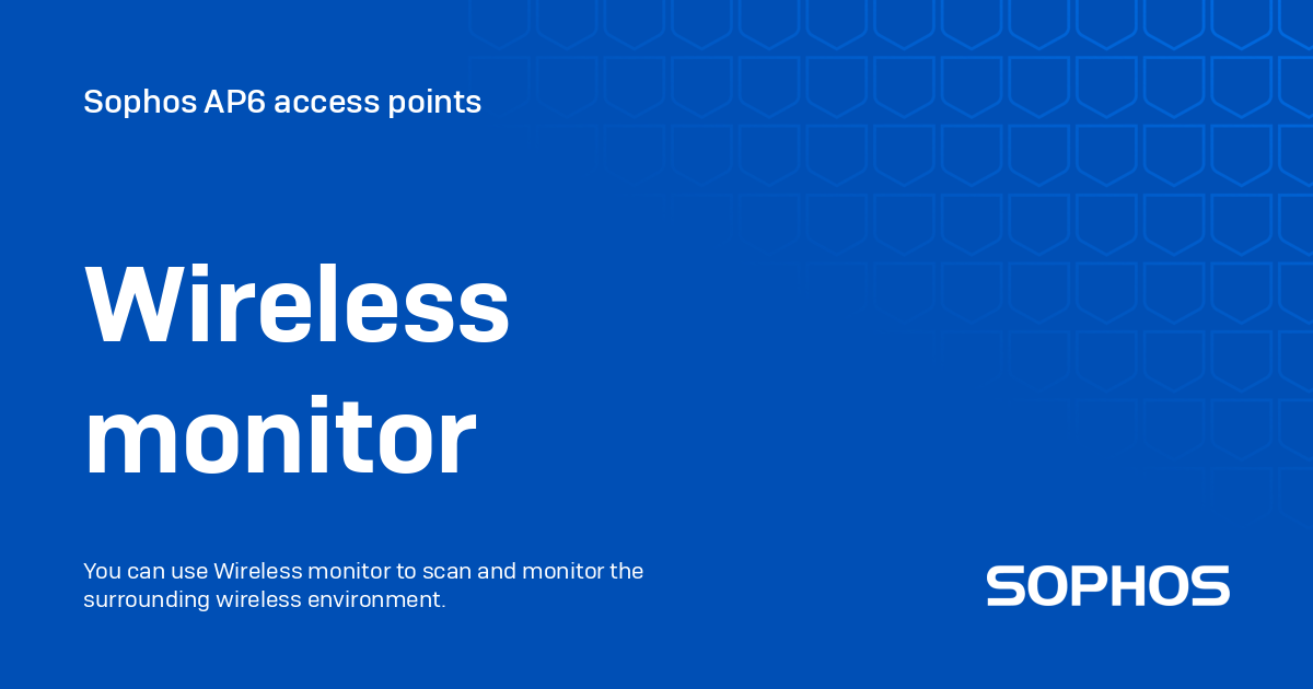 Wireless monitor - Sophos AP6 access points