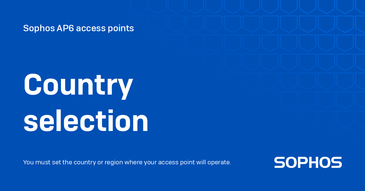 Country selection - Sophos AP6 access points