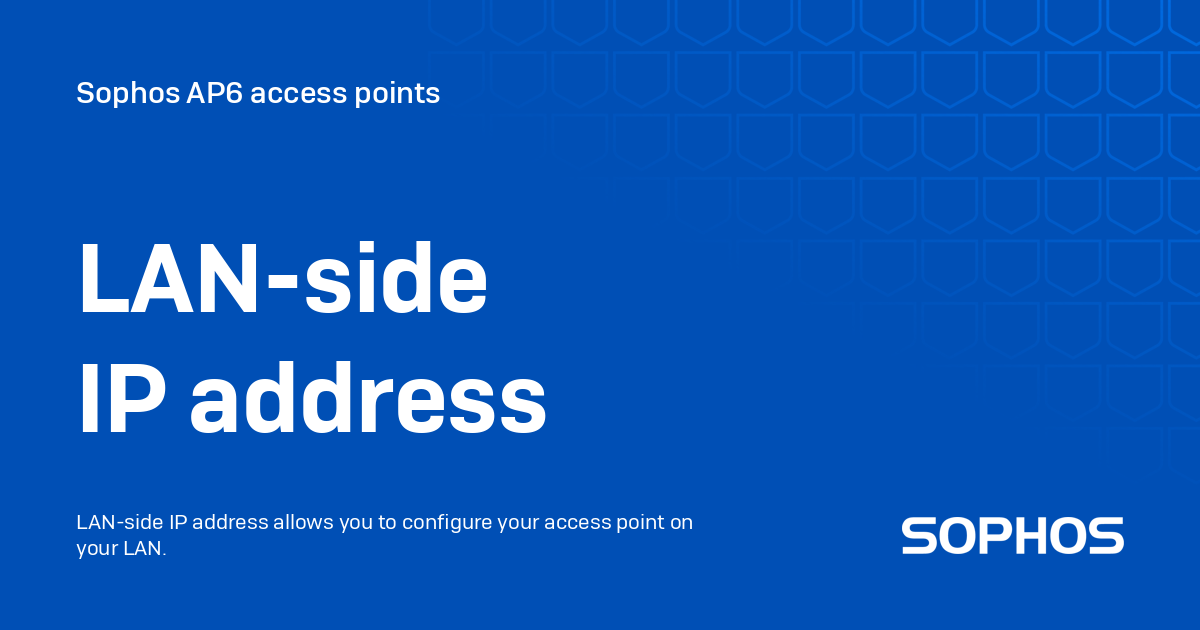 LAN-side IP address - Sophos AP6 access points
