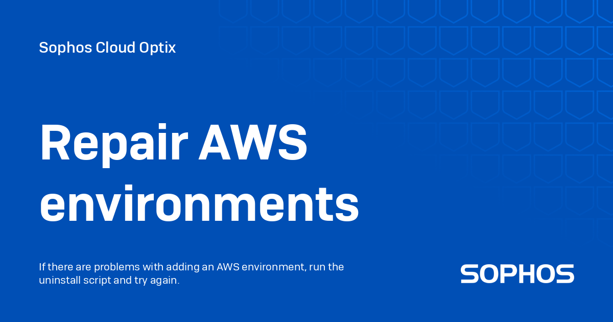 Repair AWS environments - Sophos Cloud Optix