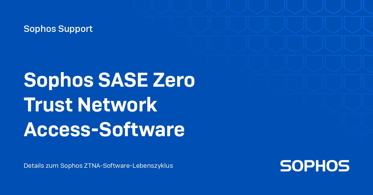 Sophos SASE Zero Trust Network Access-Software - Sophos Support