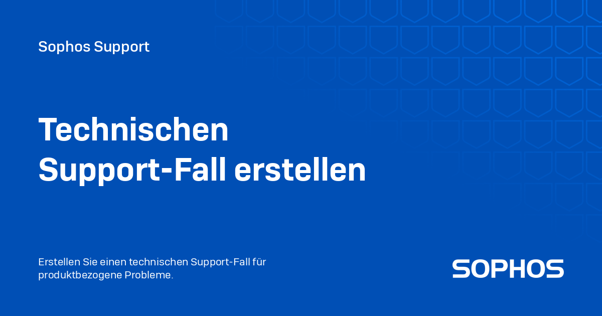 Technischen Support-Fall erstellen - Sophos Support