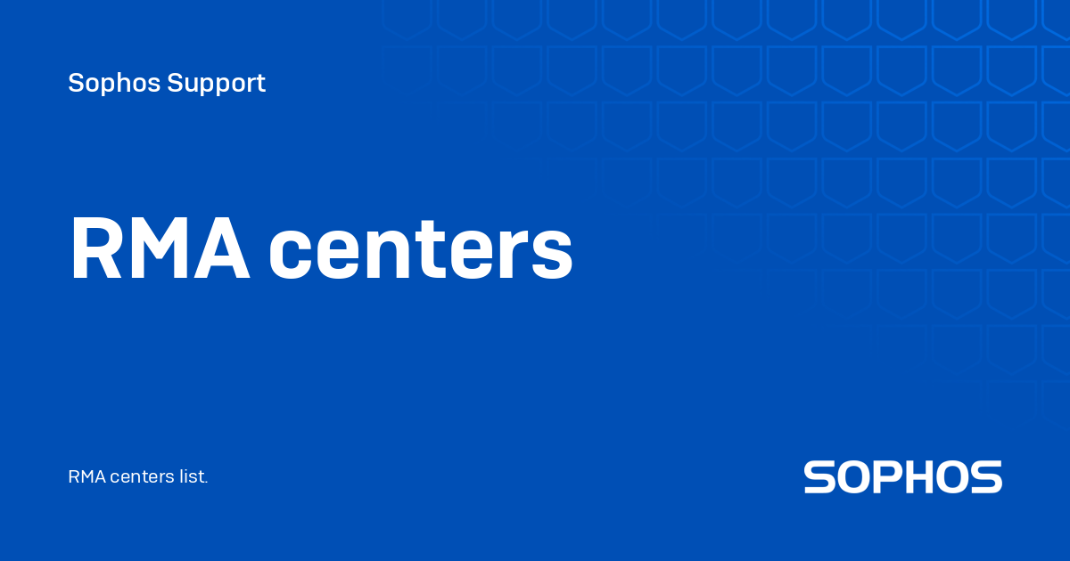 RMA centers - Sophos Support
