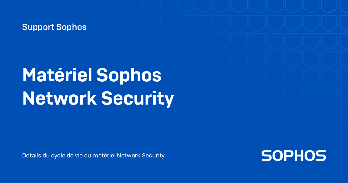 Matériel Sophos Network Security - Support Sophos