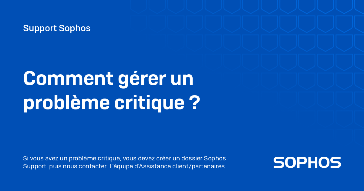 Comment gérer un problème critique ? - Support Sophos