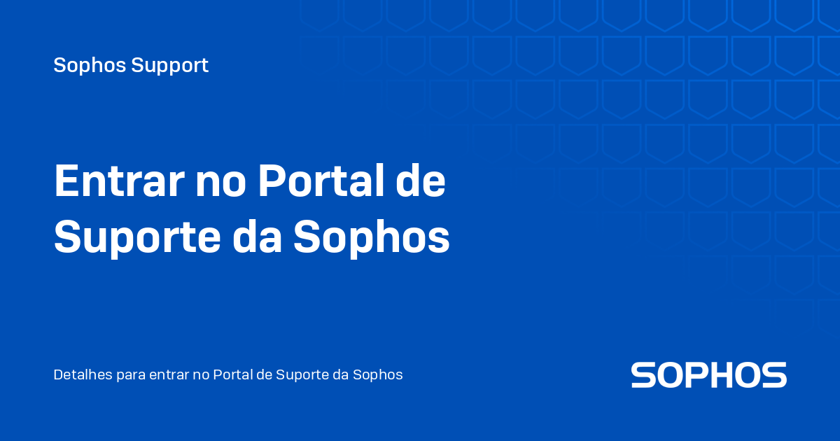 Entrar no Portal de Suporte da Sophos - Sophos Support