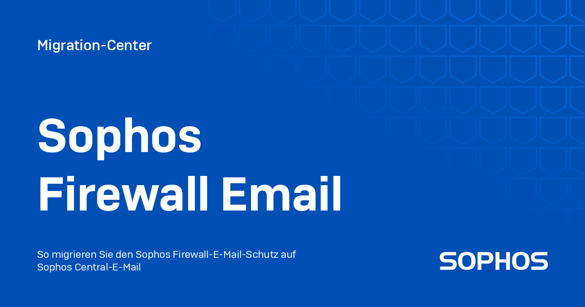 Sophos Firewall Email - Migration-Center