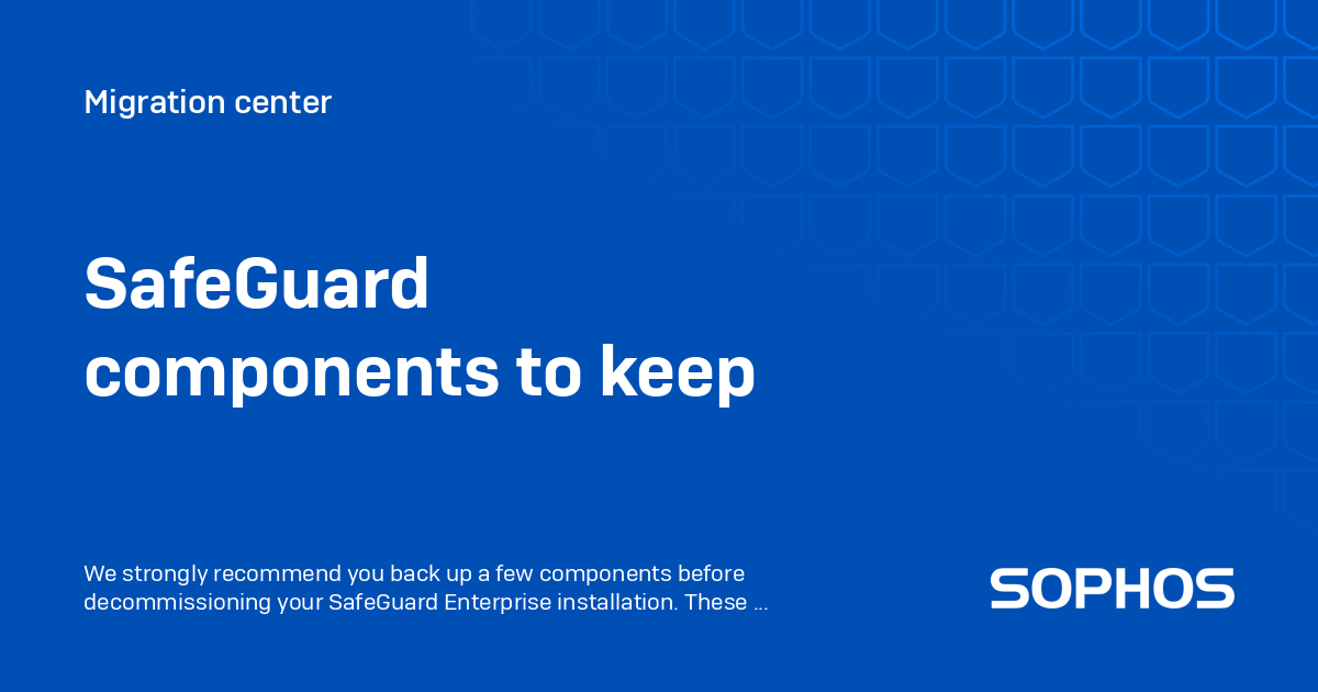 SafeGuard components to keep - Migration center