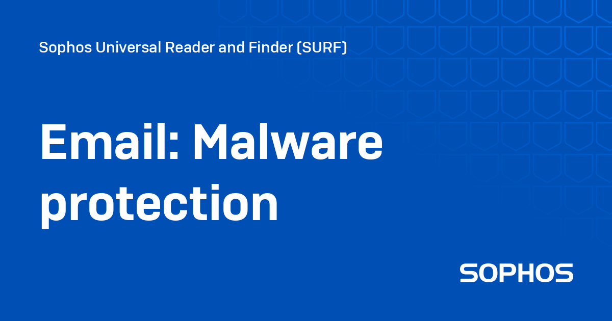Email: Malware protection - Sophos Universal Reader and Finder (SURF)