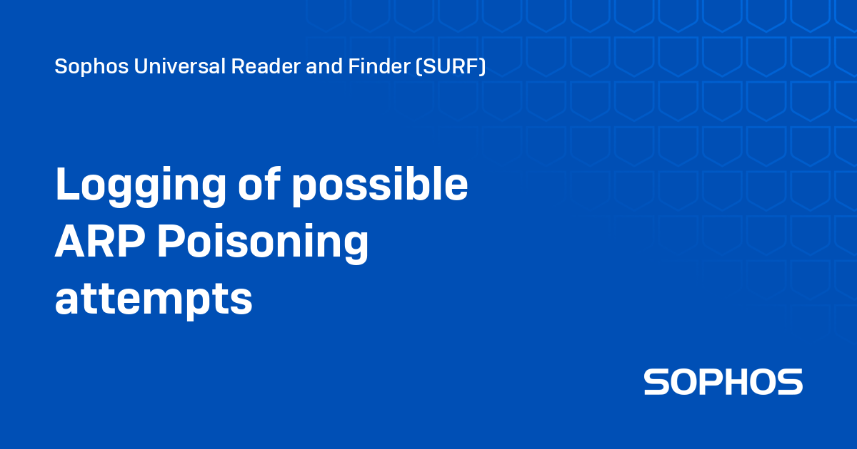 Logging of possible ARP Poisoning attempts - Sophos Universal Reader and Finder (SURF)